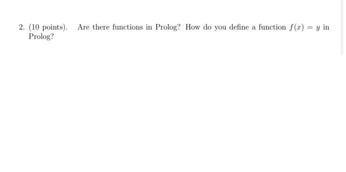 Solved 2 10 Points Are There Functions In Prolog How Do 