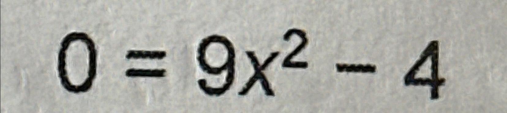 Solved 0=9x2-4 | Chegg.com