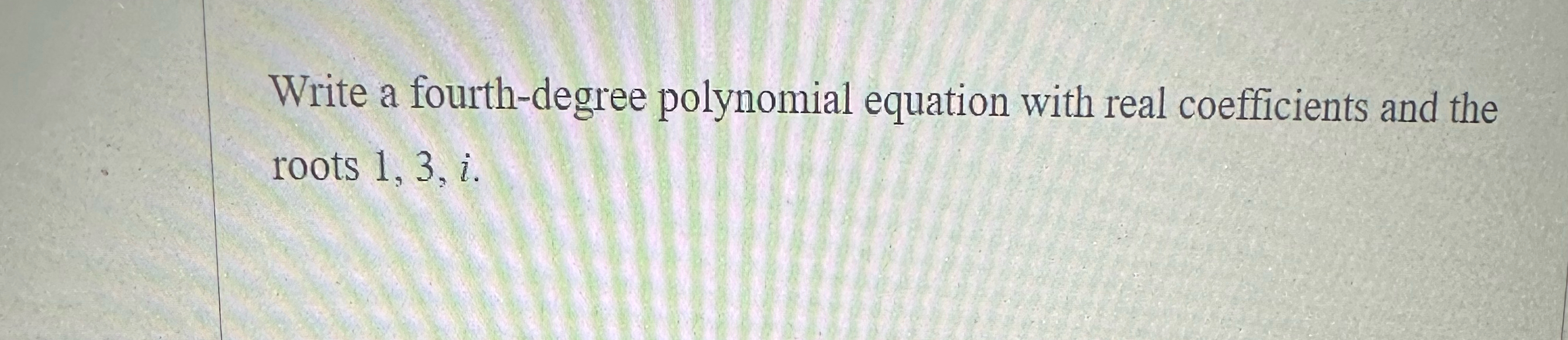 Solved Write a fourth-degree polynomial equation with real | Chegg.com