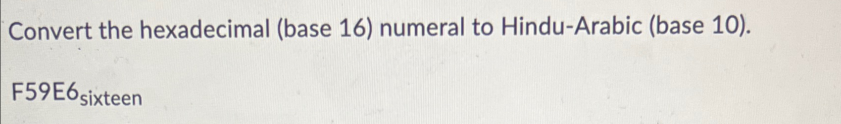 Solved Convert the hexadecimal (base 16) ﻿numeral to | Chegg.com
