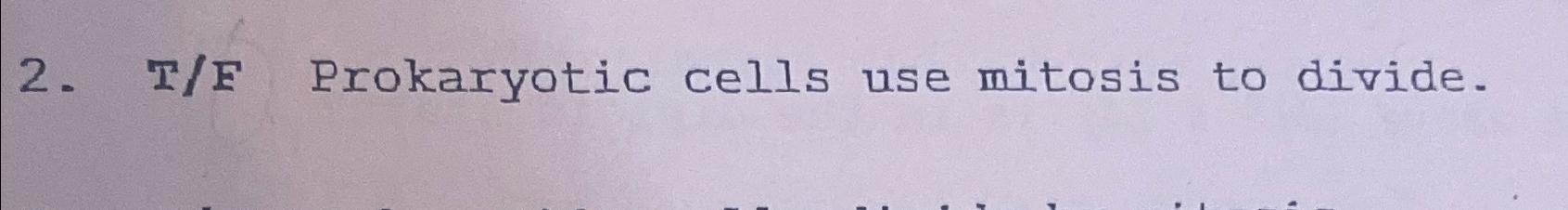 Solved T/F Prokaryotic cells use mitosis to divide. | Chegg.com