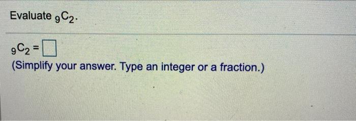 Solved Evaluate 9C2. 9C2 = 0 (Simplify your answer. Type an | Chegg.com