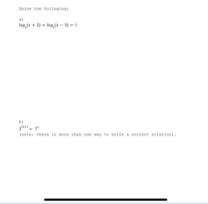 Solved Solve the following: a) log6(x+2)+log6(x−3)=1 b) | Chegg.com