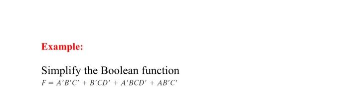 Solved Example: Simplify the Boolean function F = A'B'C' + | Chegg.com