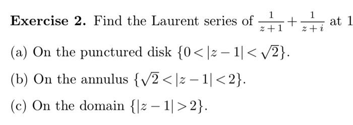 Solved Exercise 2. Find the Laurent series of z+11+z+i1 at 1 | Chegg.com