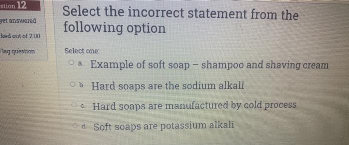 Solved Stion 12 Yet Answered Select The Incorrect Statement