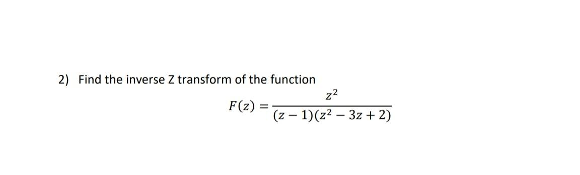 Solved 2) Find the inverse Z transform of the function | Chegg.com