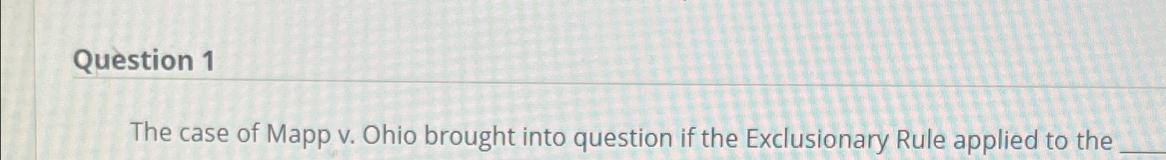 Solved Question 1The case of Mapp v. ﻿Ohio brought into | Chegg.com