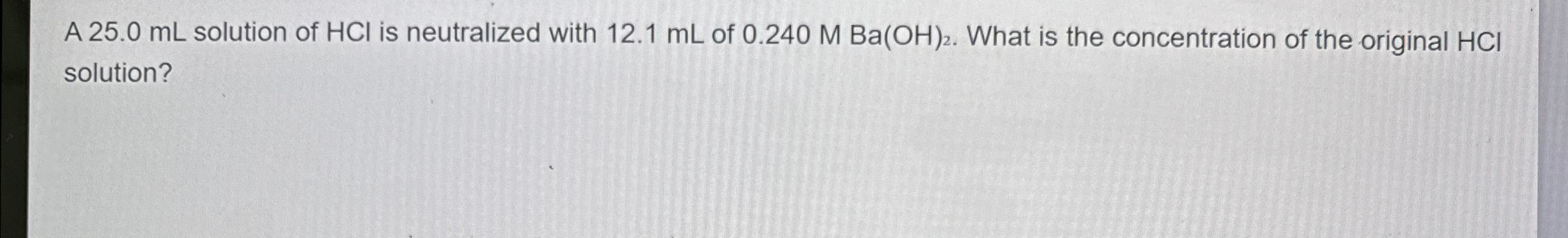Solved A 25.0mL ﻿solution of HCl ﻿is neutralized with 12.1mL | Chegg.com