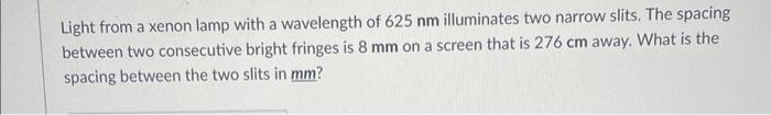 Solved Light from a xenon lamp with a wavelength of 625 nm | Chegg.com
