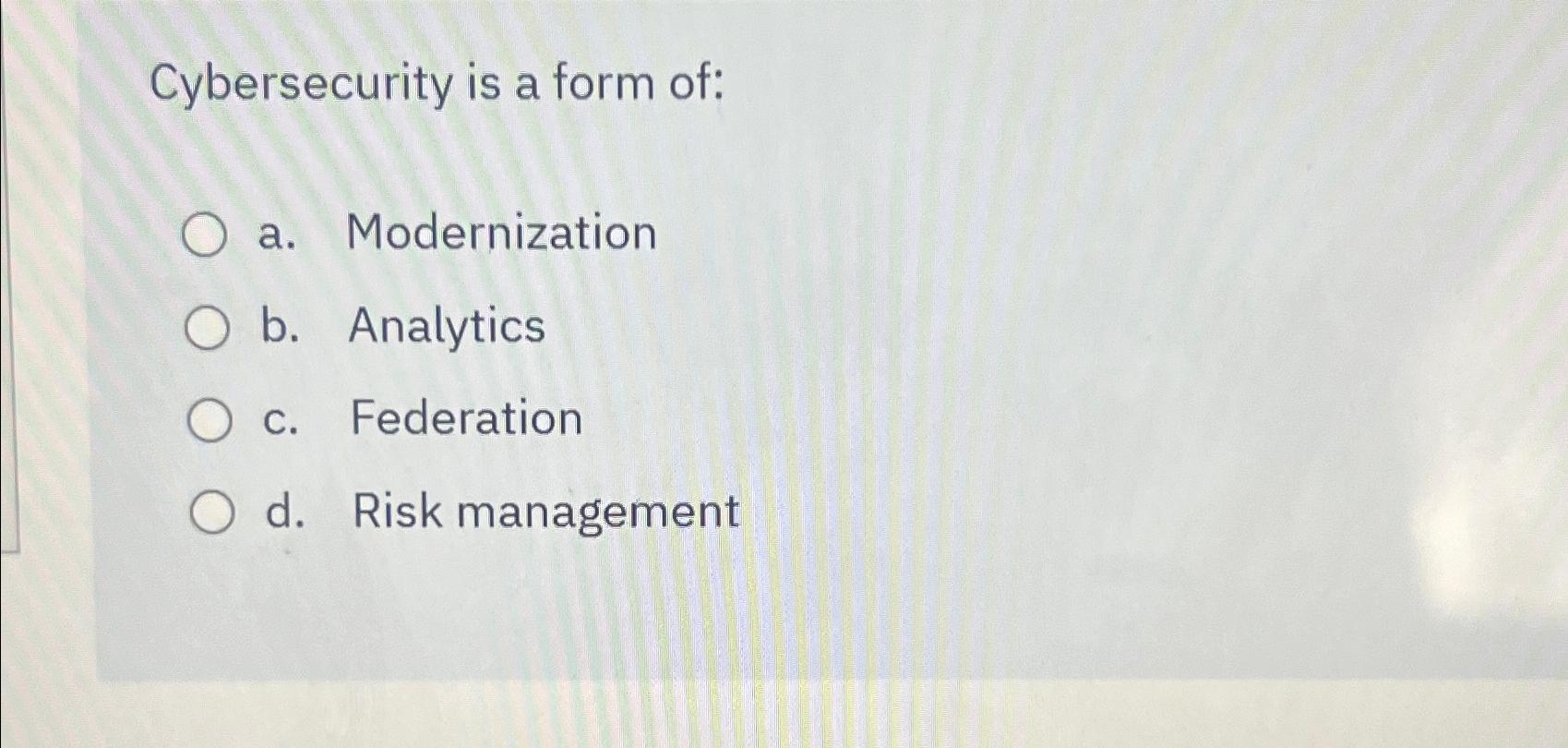 Solved Cybersecurity is a form of:a. ﻿Modernizationb. | Chegg.com