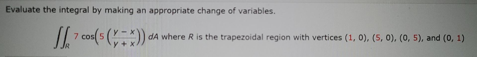 Solved Evaluate the integral by making an appropriate change | Chegg.com