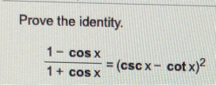 Solved Prove the identity. 1 - cos x 1 + cos x = (cscx- cot | Chegg.com Solved Prove the identity. 1 - cos x 1 + cos x = (cscx- cot | Chegg.com