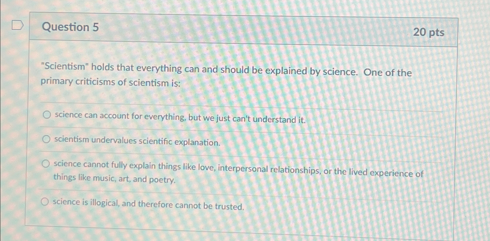 Solved Question 520 ﻿pts"Scientism" holds that everything | Chegg.com
