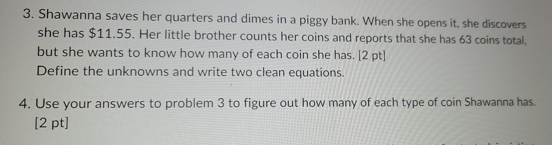 [Solved]: 3. Shawanna saves her quarters and dimes in a