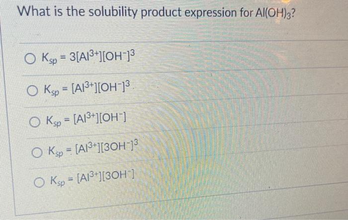Solved What is the solubility product expression for Al(OH)3 | Chegg.com