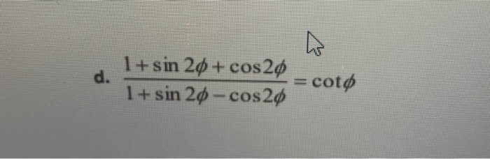 Solved d. 1+ sin 20 + cos20 1+ sin 20-cos20 = cotó | Chegg.com