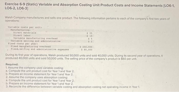 Solved Exercise 6-9 (Static) Variable and Absorption Costing | Chegg.com Solved Exercise 6-9 (Static) Variable and Absorption Costing | Chegg.com