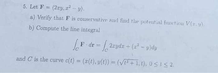 Solved 5. Let F= 2xy,x2−y . a) Verify that F is conservative | Chegg.com