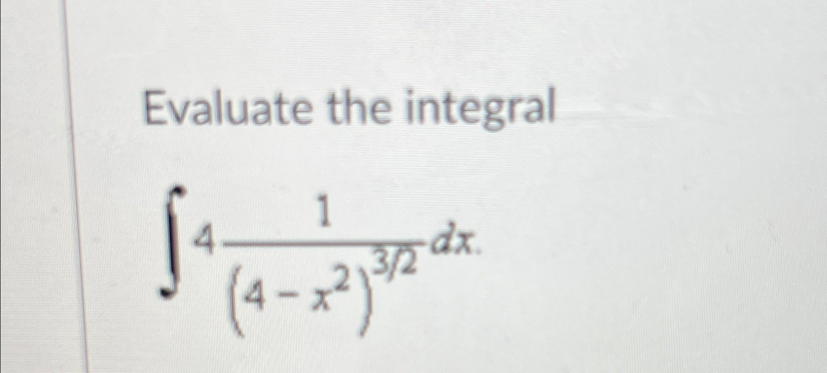 Solved Evaluate the integral∫﻿﻿41(4-x2)32dx | Chegg.com