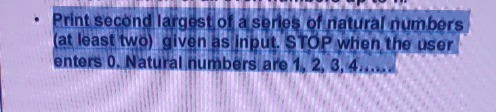 Solved Print Second Largest Of A Series Of Natural Numbers