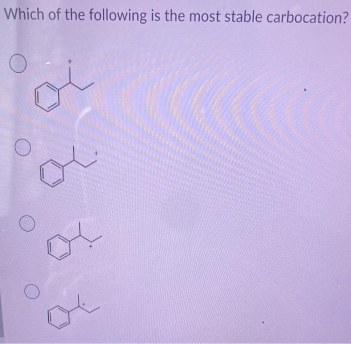 Solved Which of the following is the most stable | Chegg.com