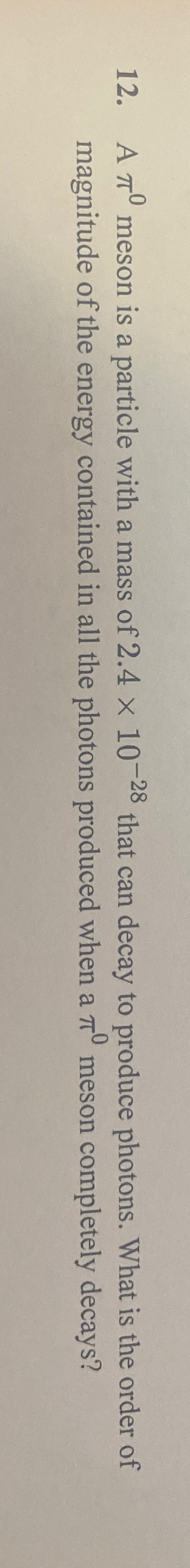 Solved A π0 ﻿meson is a particle with a mass of 2.4×10-28 | Chegg.com