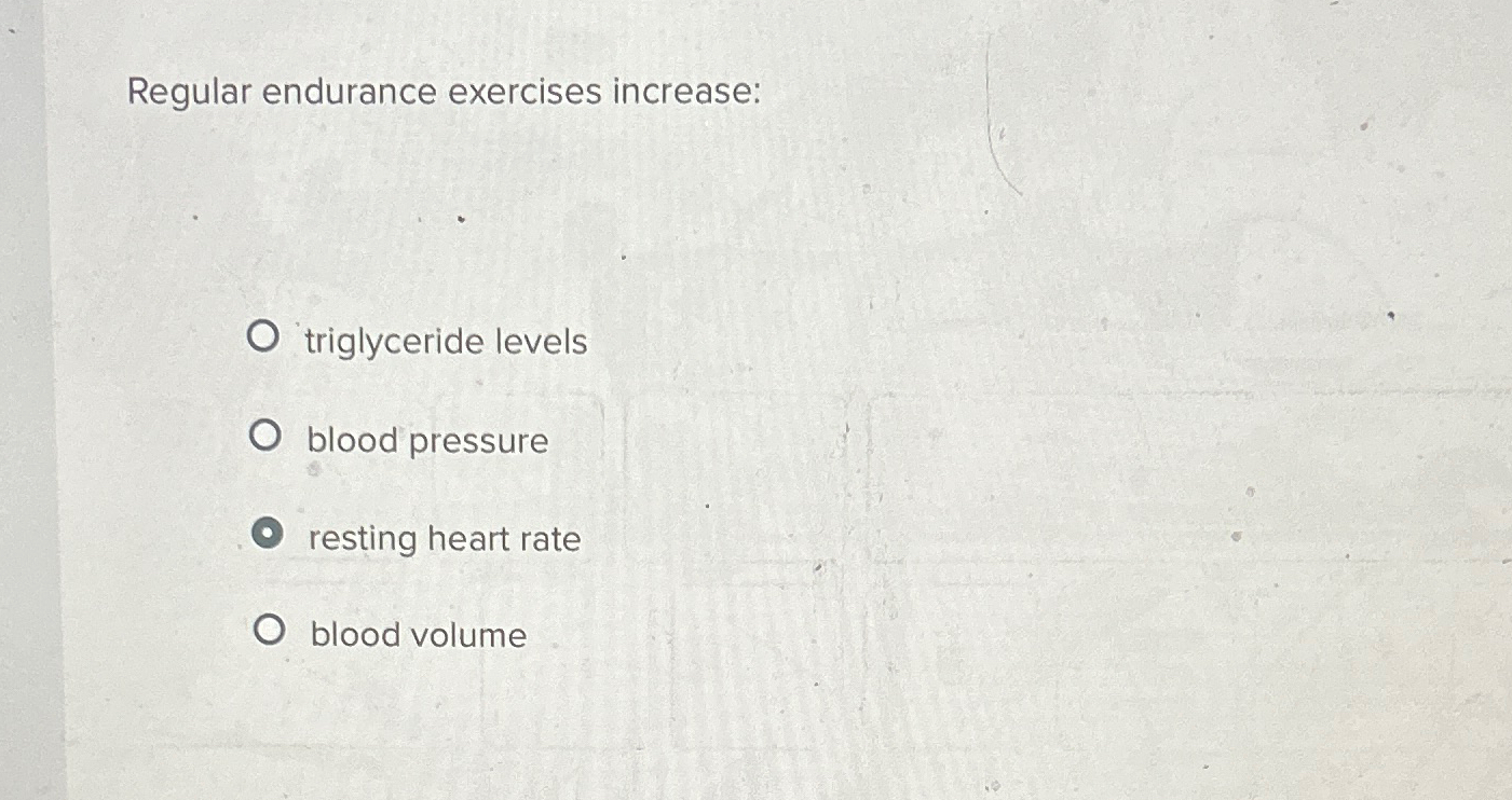 Solved Regular endurance exercises increase:triglyceride | Chegg.com