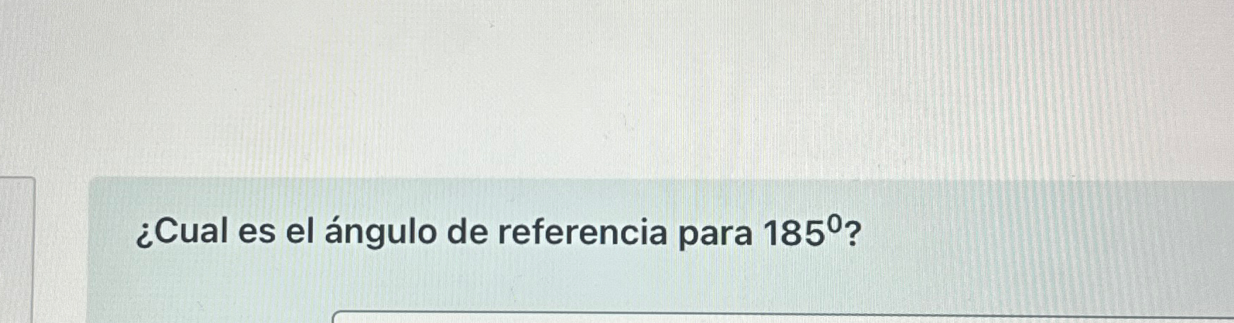 Solved ¿Cual es el ángulo de referencia para 185°? | Chegg.com