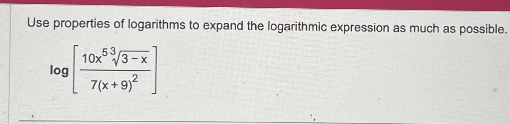 Solved Use properties of logarithms to expand the | Chegg.com