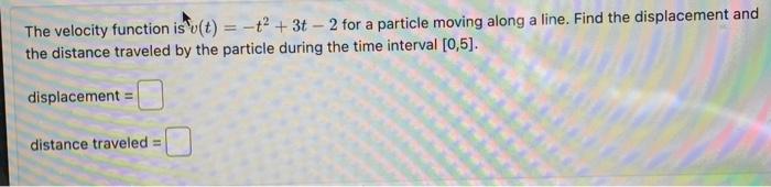 Solved The velocity function is v(t)=−t2+3t−2 for a particle | Chegg.com