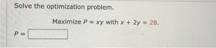 Solved Solve the optimization problem. Maximize P = xy with | Chegg.com