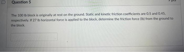 Solved The 100lb block is originally at rest on the ground. | Chegg.com