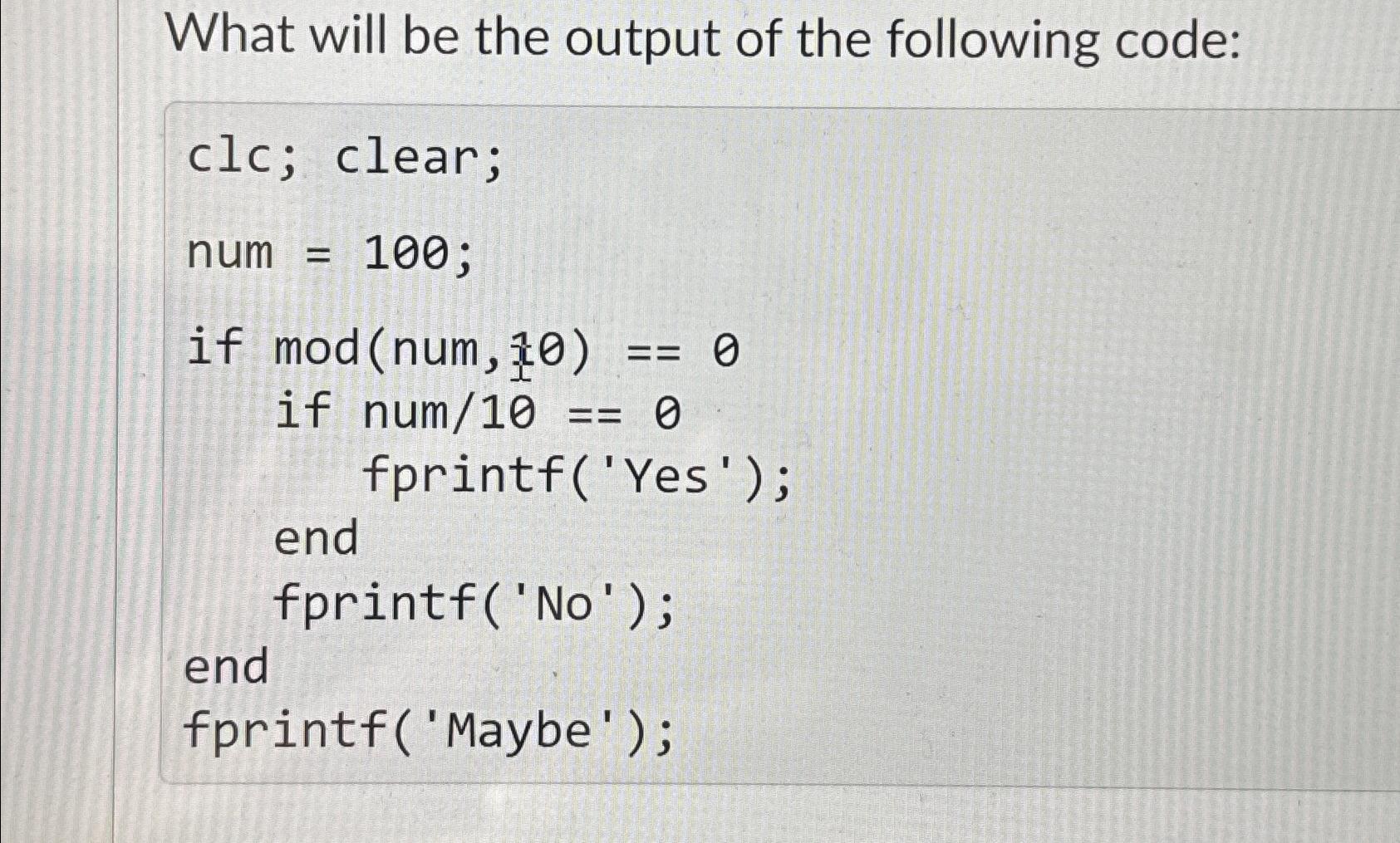 Solved What will be the output of the following code:clc; | Chegg.com