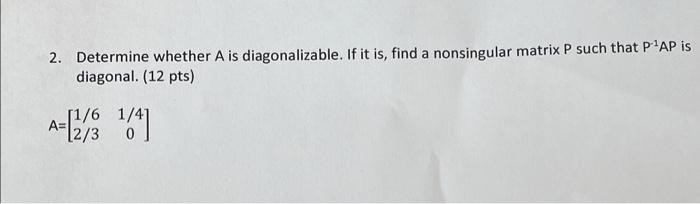 Solved 2. Determine whether A is diagonalizable. If it is, | Chegg.com