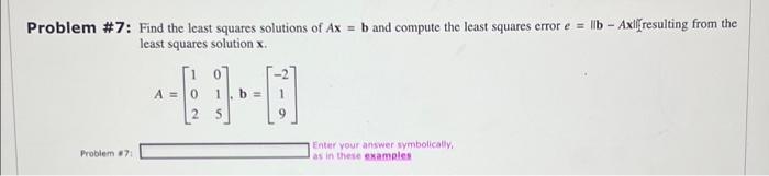 Solved roblem \#7: Find the least squares solutions of Ax=b | Chegg.com