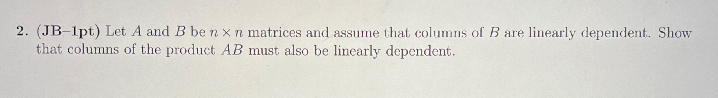Solved (JB-1pt) ﻿Let A and B ﻿be n×n ﻿matrices and assume | Chegg.com