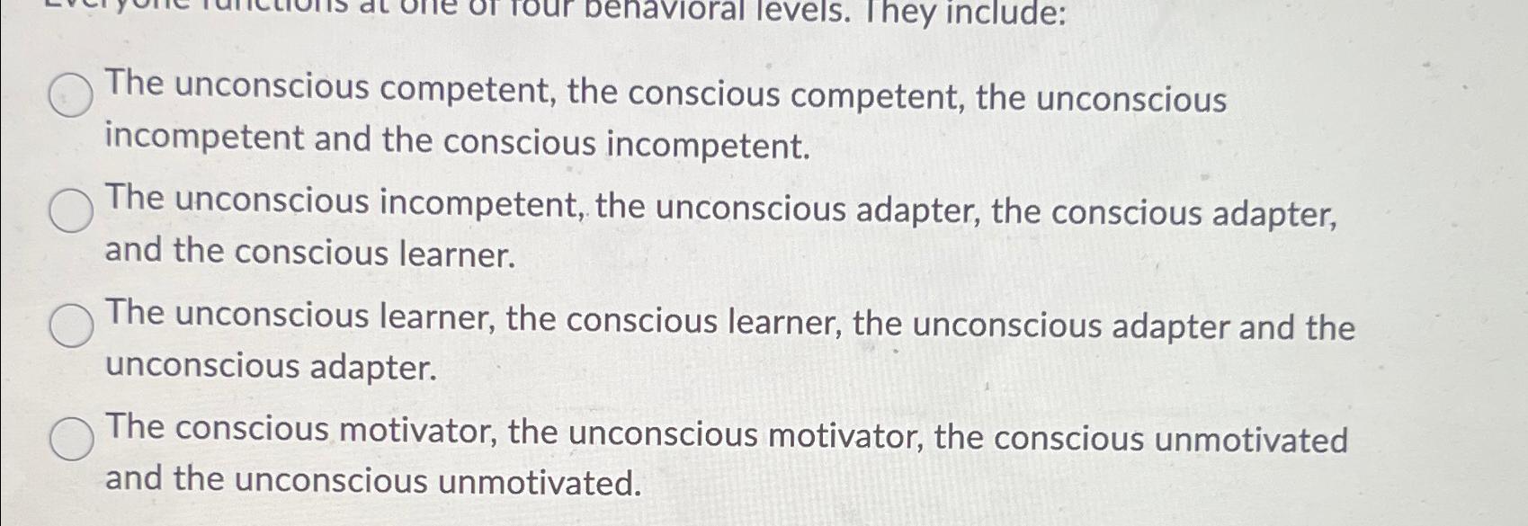 Solved The unconscious competent, the conscious competent, | Chegg.com