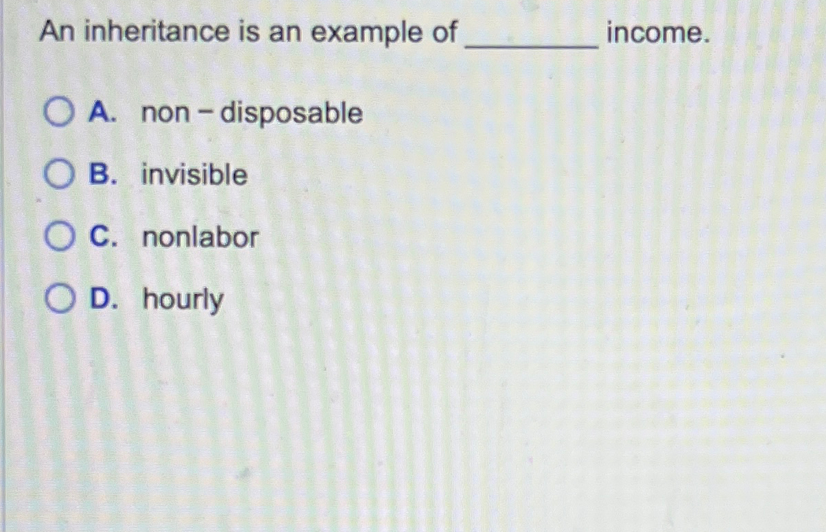 Solved An inheritance is an example of ﻿income.A. | Chegg.com