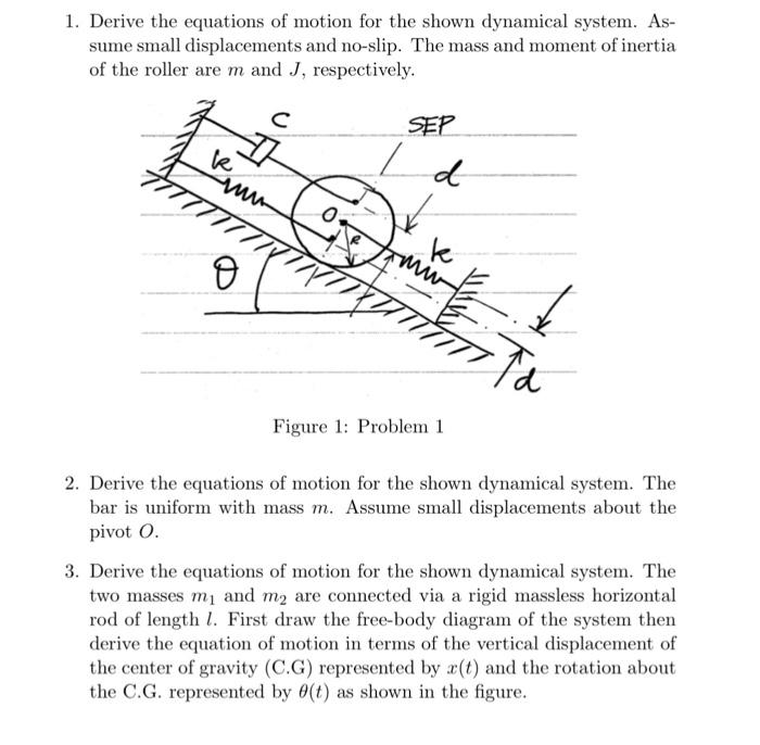 Solved 1. Derive the equations of motion for the shown | Chegg.com