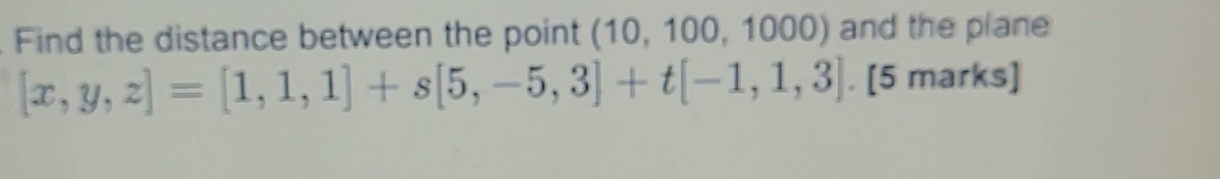 Solved Find the distance between the point (10,100,1000) and | Chegg.com