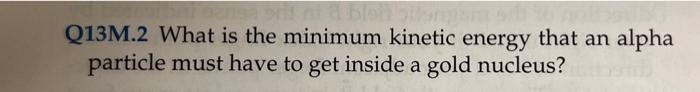 Solved Q13M.2 What is the minimum kinetic energy that an | Chegg.com