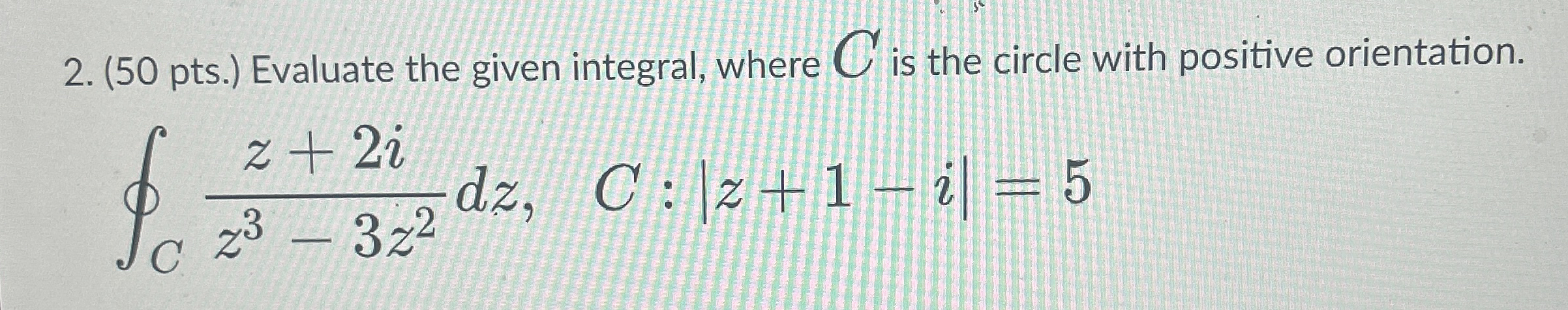 Solved ( 50 ﻿pts.) ﻿Evaluate the given integral, where C ﻿is | Chegg.com