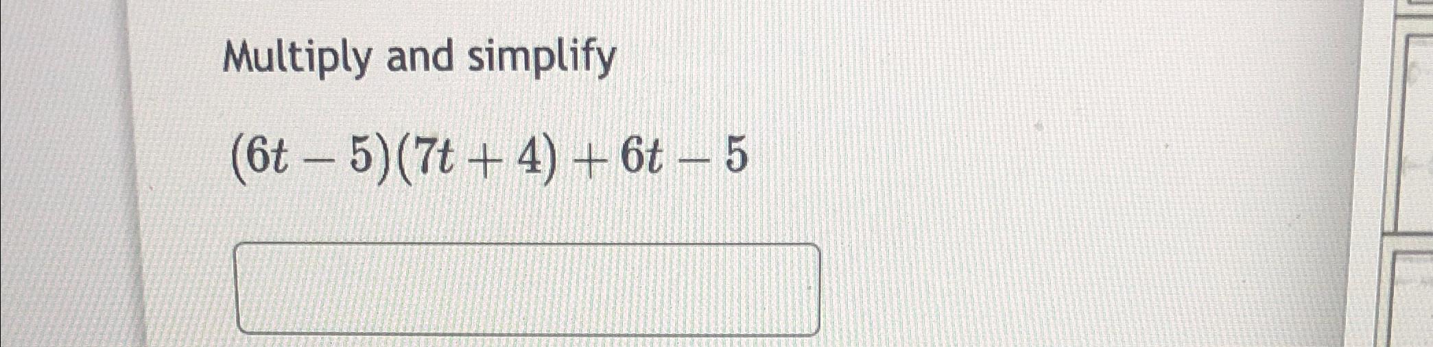 Solved Multiply and simplify(6t-5)(7t+4)+6t-5 | Chegg.com