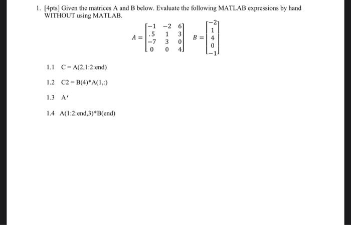 Solved 1. [4pts] Given the matrices A and B below. Evaluate | Chegg.com