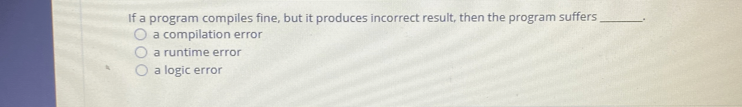 Solved If a program compiles fine, but it produces incorrect | Chegg.com Solved If a program compiles fine, but it produces incorrect | Chegg.com