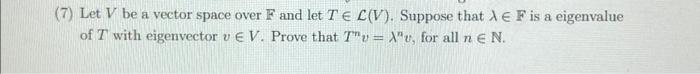 Solved (7) Let V be a vector space over F and let T∈L(V). | Chegg.com