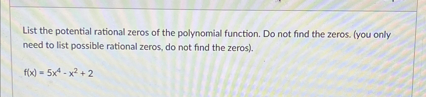 Solved List the potential rational zeros of the polynomial | Chegg.com