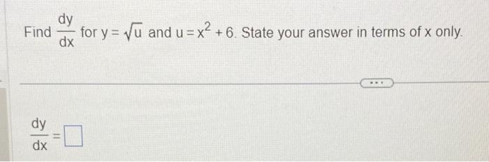 Solved Find dxdy for y=u and u=x2+6. State your answer in | Chegg.com