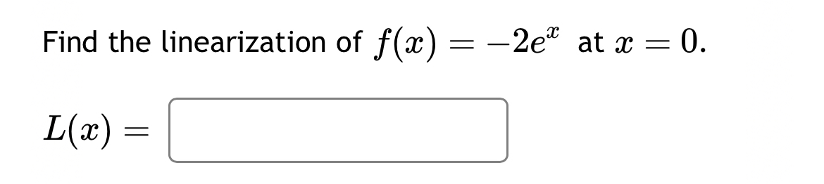 Solved Find the linearization of f(x)=-2ex ﻿at x=0.L(x)= | Chegg.com